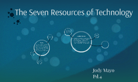The Seven Resources of Technology by Jody Mayo on Prezi