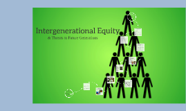 What is intergenerational equity? by Shannon Reid on Prezi
