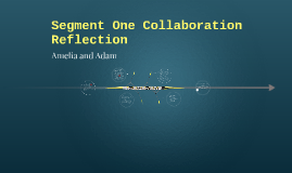 Segment One Collaboration by Amelia Rose on Prezi