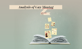 Character Analysis - Guy Montag by Kristian Gosselin on Prezi