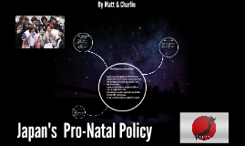 Japan's Pro-Natal Policy by Charlie Fisher on Prezi