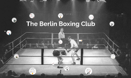 The Berlin Boxing Club by Tyler Schmid on Prezi