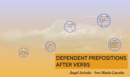 DEPENDENT PREPOSITIONS AFTER VERBS by Ana Maria Carreño on Prezi