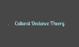 Cultural Deviance Theory by London P-P on Prezi