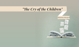"The Cry of the Children" by Shawna Bentz on Prezi