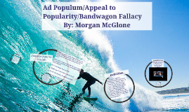 Ad Populum/Appeal to Popularity/Bandwagon by Morgan McGlone on Prezi