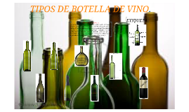 TIPOS DE BOTELLA DE VINO by juan david castellanos zuluaga on Prezi