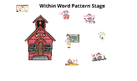 Within Word Pattern Stage by Veronica Gutierrez on Prezi