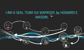 I AM A SEAL TEAM SIX WARRIOR, by HOWARD E. WASDIN. by zen robinson on Prezi