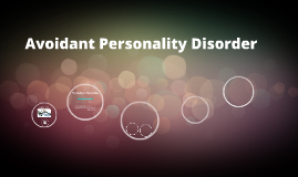 Avoidant Personality Disorder by Andrea H on Prezi