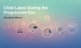 Child Labor During the Progressive Era by on Prezi