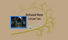 Darkwood Manor, lesson 1-final by Katarina Ogilvie on Prezi