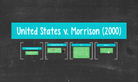 United States v. Morrison (2000) by Whitney Grett on Prezi