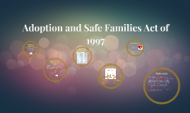 Adoption and Safe Families Act by Elisabeth June on Prezi