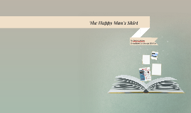 The Happy Man's Shirt by Desiree Reyes on Prezi