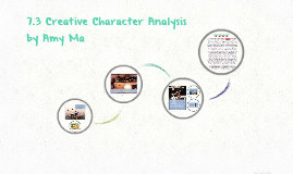 7.3 Creative Character Analysis by Amy Ma on Prezi