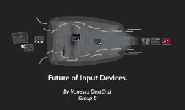 Future of Input Devices. by Roel styles on Prezi