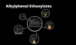 Alkylphenol Ethoxylates by Harry Caston on Prezi