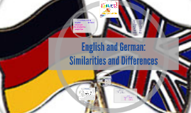 German and English: Similarities and Differences by on Prezi