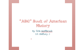 ABC Book Of US History by Erin Westbrook on Prezi