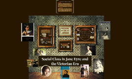 Social Class in Jane Eyre and the Victorian Era by byron luk on Prezi
