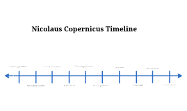 Nicolaus Copernicus Timeline by Trevor Johnson on Prezi