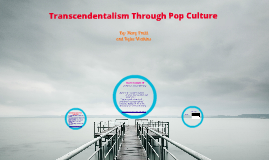 Transcendentalism Through Pop Culture by Mary Pruitt on Prezi