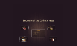 Structure of the Catholic mass by Jem Six on Prezi