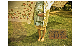 Abortion in the 1950s by Jaime Rapp on Prezi