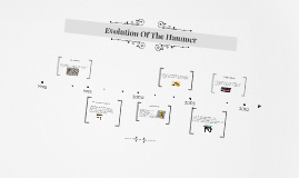 Evolution Of The Hammer by chris chestnut on Prezi