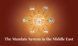 The Mandate System in the Middle East by Hannah Nguyen on Prezi