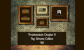 Frankenstein chapter 8 by Simone Collins on Prezi
