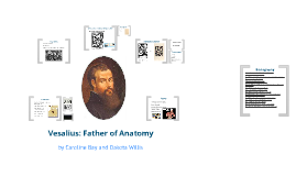Vesalius: Father of Anatomy by Caroline Bay on Prezi
