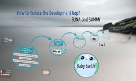 How to reduce the development gap? by Euna Catampongan on Prezi