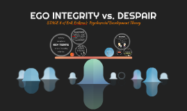 Ego Integrity vs. Despair by Patricia Marie on Prezi