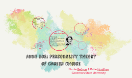 Anne Roe: Personality Theory of Career Choice by Katie Houlihan on Prezi