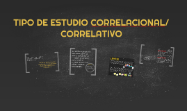 TIPO DE ESTUDIO CORRELACIONAL/ CORRELATIVO by on Prezi