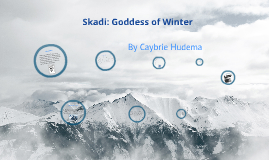 Skadi: The Norse Goddess of Winter by Caybrie Hudema on Prezi