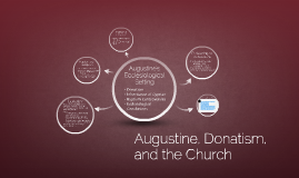 Augustine, Donatism, and the Church by Justin Pearl on Prezi