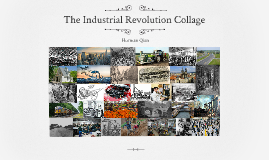 The Industrial Revolution Collage by Horman Qian on Prezi