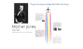 Mother Jones During The Progressive Era by Sabina Sanchez on Prezi