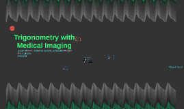 Trigonometry and Medical Imaging by Sarah Blewett on Prezi