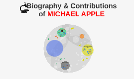 Biography & Contributions of Michael Apple by felice brandy on Prezi