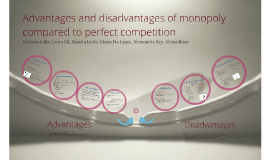 Advantages and disadvantages of monopoly compared to perfect ...