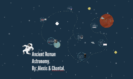 Ancient Roman Astronomy by Courtney Drama on Prezi