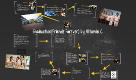 Graduation(Friends Forever) by Vitamin C by Quay Regina on Prezi