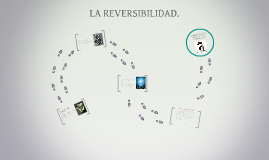 LA REVERSIBILIDAD. by Julio Alvarez on Prezi