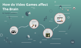 How do Video Games affect The brain by Hayden Lambert on Prezi