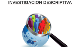 INVESTIGACION DESCRIPTIVA by Stephania Peña on Prezi