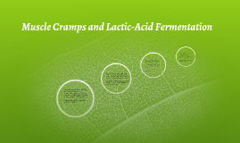 Muscle Cramps and Lactic-Acid Fermentation by Rhetta Eubanks on Prezi